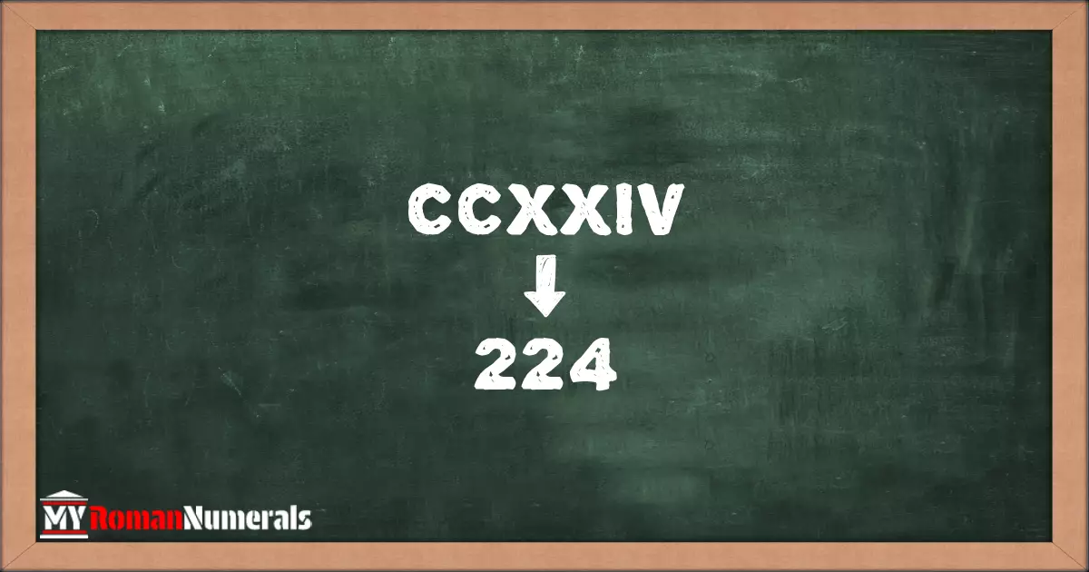 CCXXIV in Numbers – Roman Numeral CCXXIV Meaning - MyRomanNumerals.com