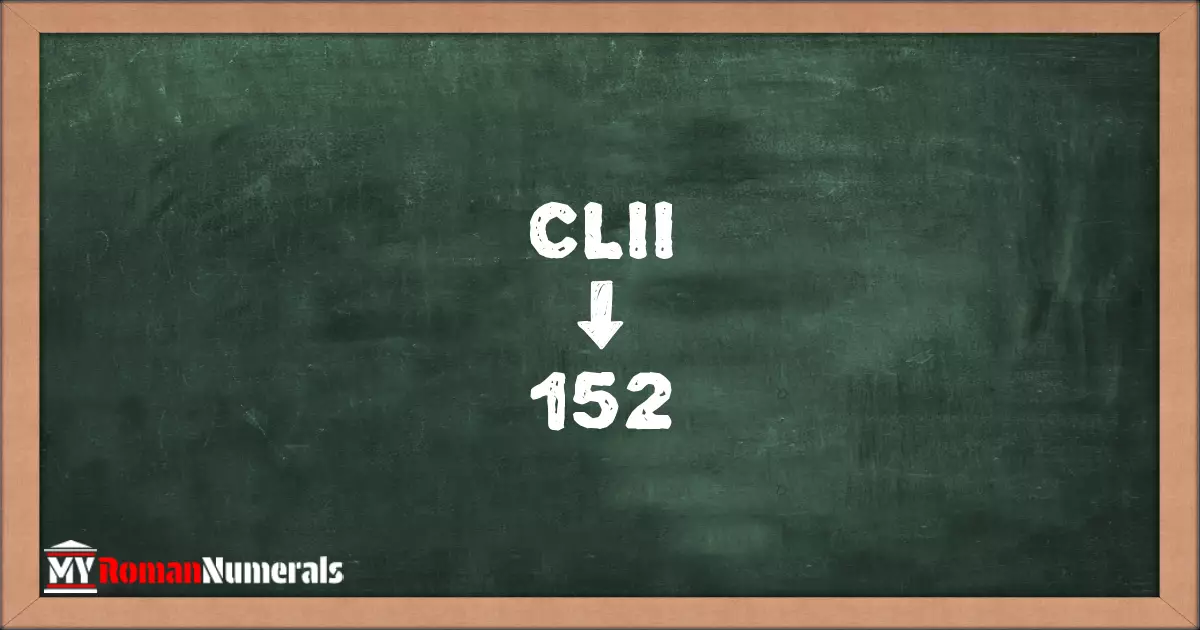 CLII in Numbers – Roman Numeral CLII Meaning - MyRomanNumerals.com