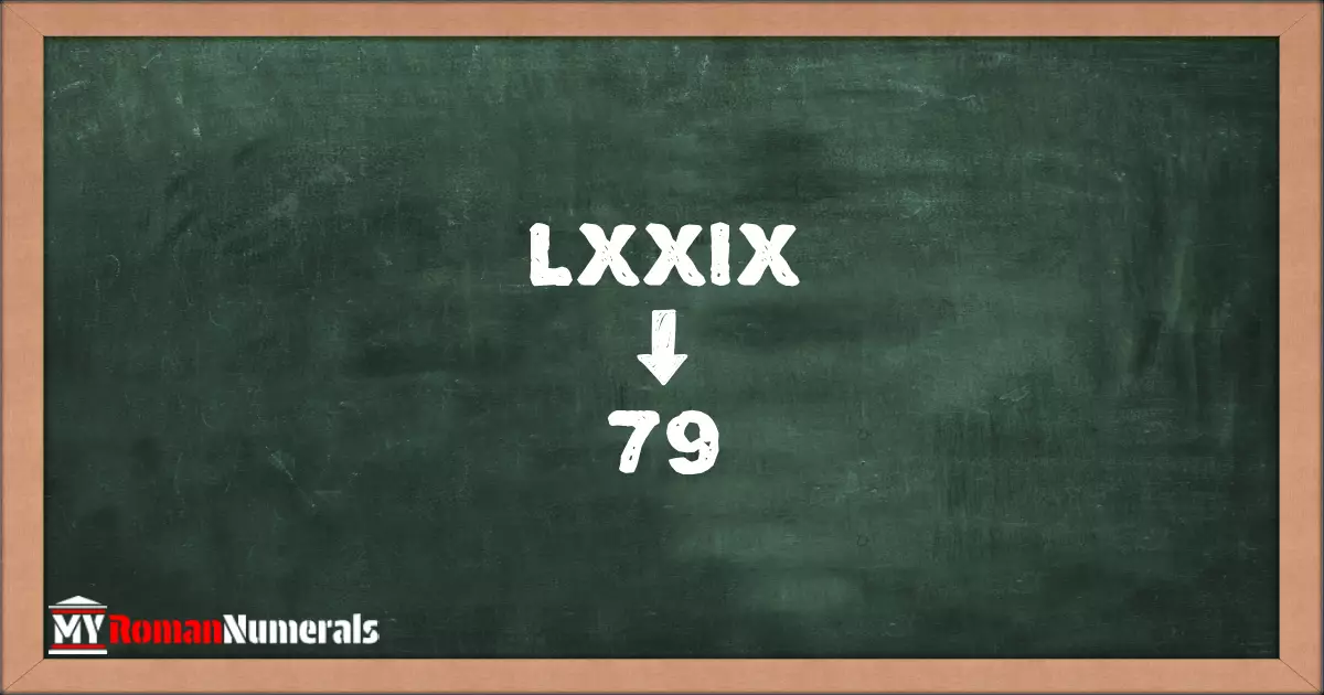 LXXIX in Numbers – Roman Numeral LXXIX Meaning - MyRomanNumerals.com