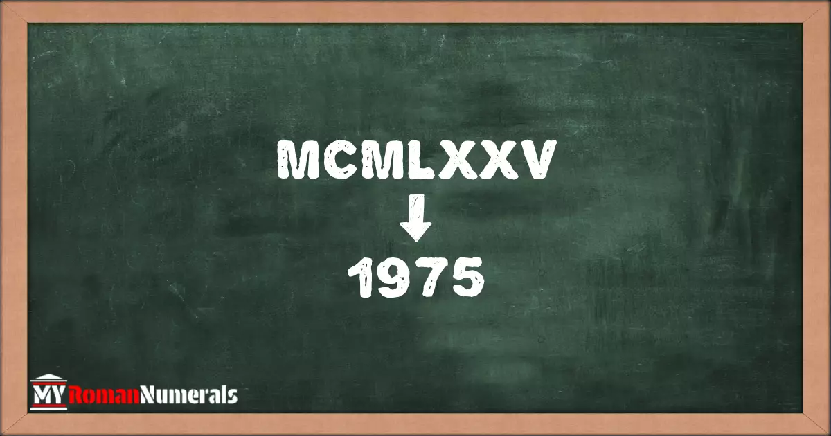 MCMLXXV in Numbers – Roman Numeral MCMLXXV Meaning - MyRomanNumerals.com