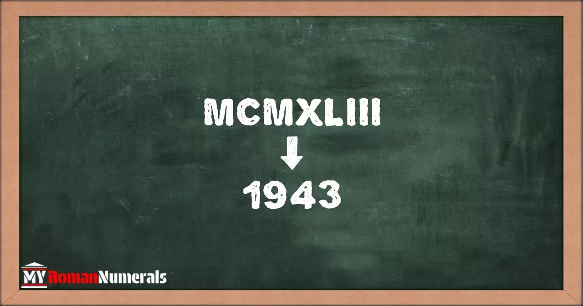 MCMXLIII in Numbers – Roman Numeral MCMXLIII Meaning - MyRomanNumerals.com