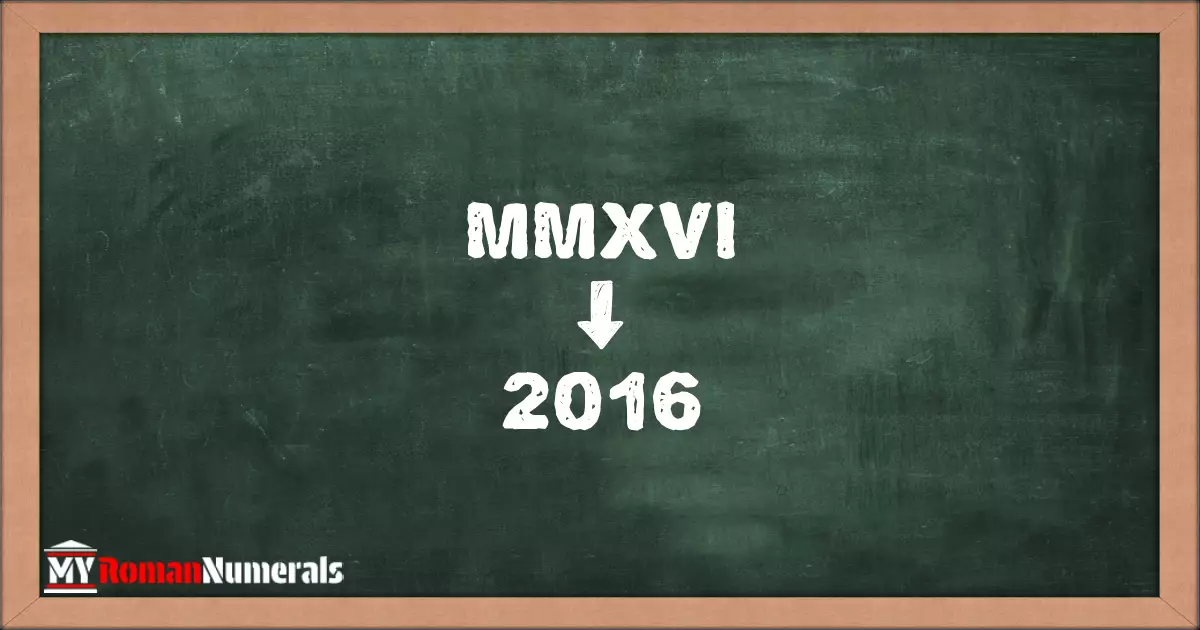 MMXVI in Numbers – Roman Numeral MMXVI Meaning - MyRomanNumerals.com