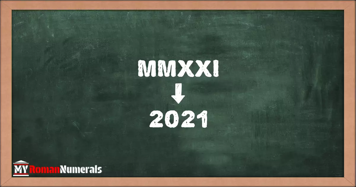 MMXXI in Numbers – Roman Numeral MMXXI Meaning - MyRomanNumerals.com